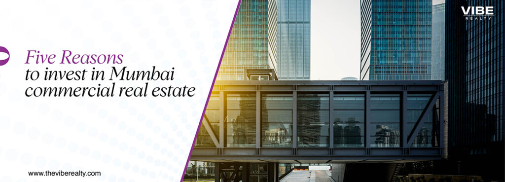 Five Reasons to invest in Mumbai commercial real estate - Vibe Realty